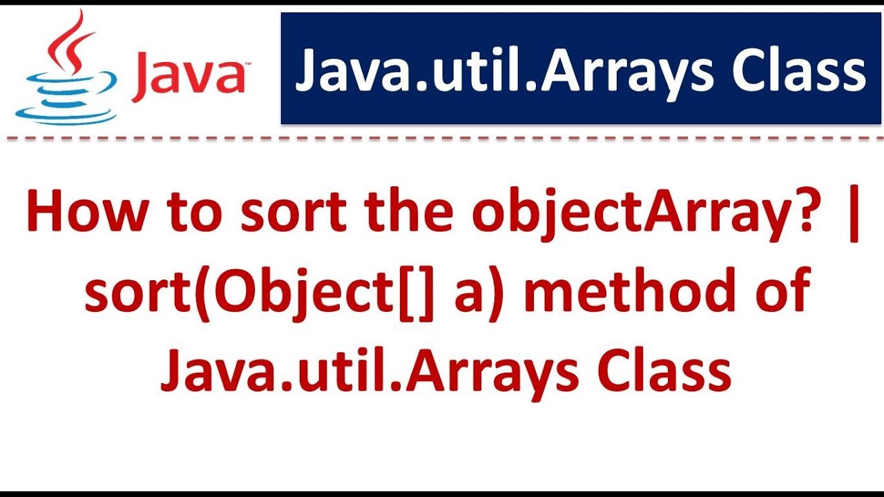 How to sort the objectArray? | sort(Object[] a) method of Java.util.Arrays Class