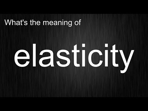 What's the meaning of "elasticity", How to pronounce elasticity?