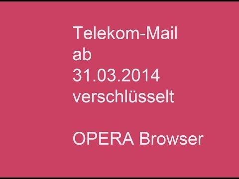 Telekom Ab 31.03. nur noch verschlüsselte E-Mail-Übertragung HOW To in OPERA Browser