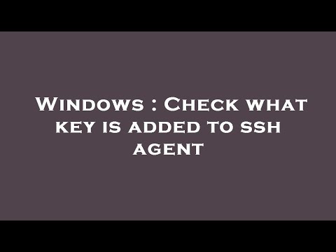 Windows : Check what key is added to ssh agent