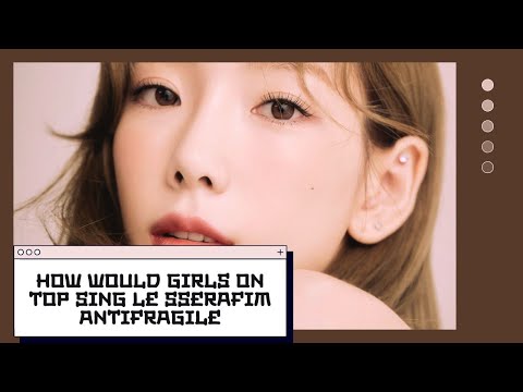 [33RD HOW WOULD] GIRLS ON TOP SING LE SSERAFIM - ANTIFRAGILE