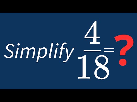 Simplify 4/18 Into Its Simplest Form