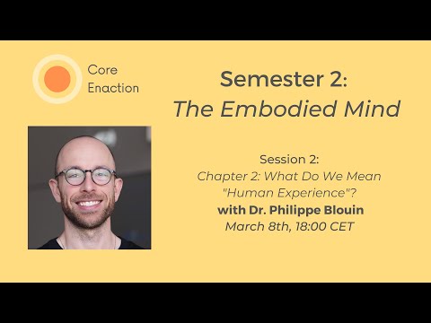Core Enaction, Semester 2: The Embodied Mind (Part I), Session 2 with Dr Philippe Blouin