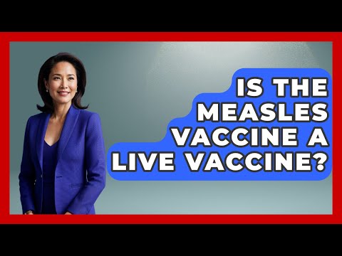 Is The Measles Vaccine A Live Vaccine? - The Disease Encyclopedia