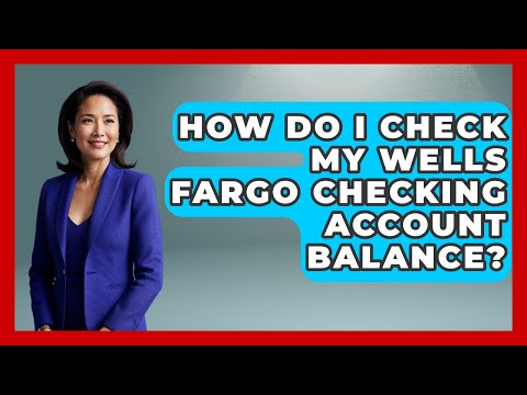 How Do I Check My Wells Fargo Checking Account Balance? - Ask Your Bank Teller