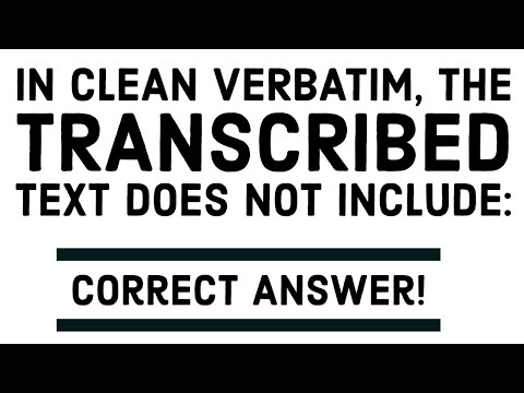 In Clean Verbatim, the transcribed text does not include: