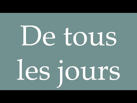 How to Pronounce ''De tous les jours'' (Of all days) Correctly in French