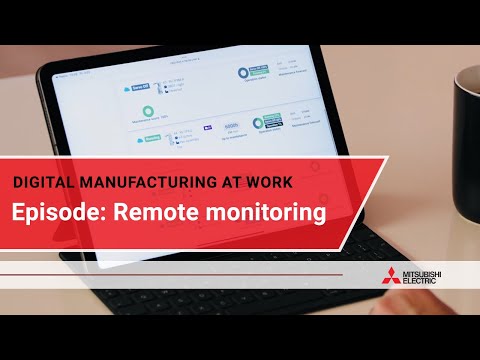 Digital manufacturing at work: Remote monitoring I Mitsubishi Electric