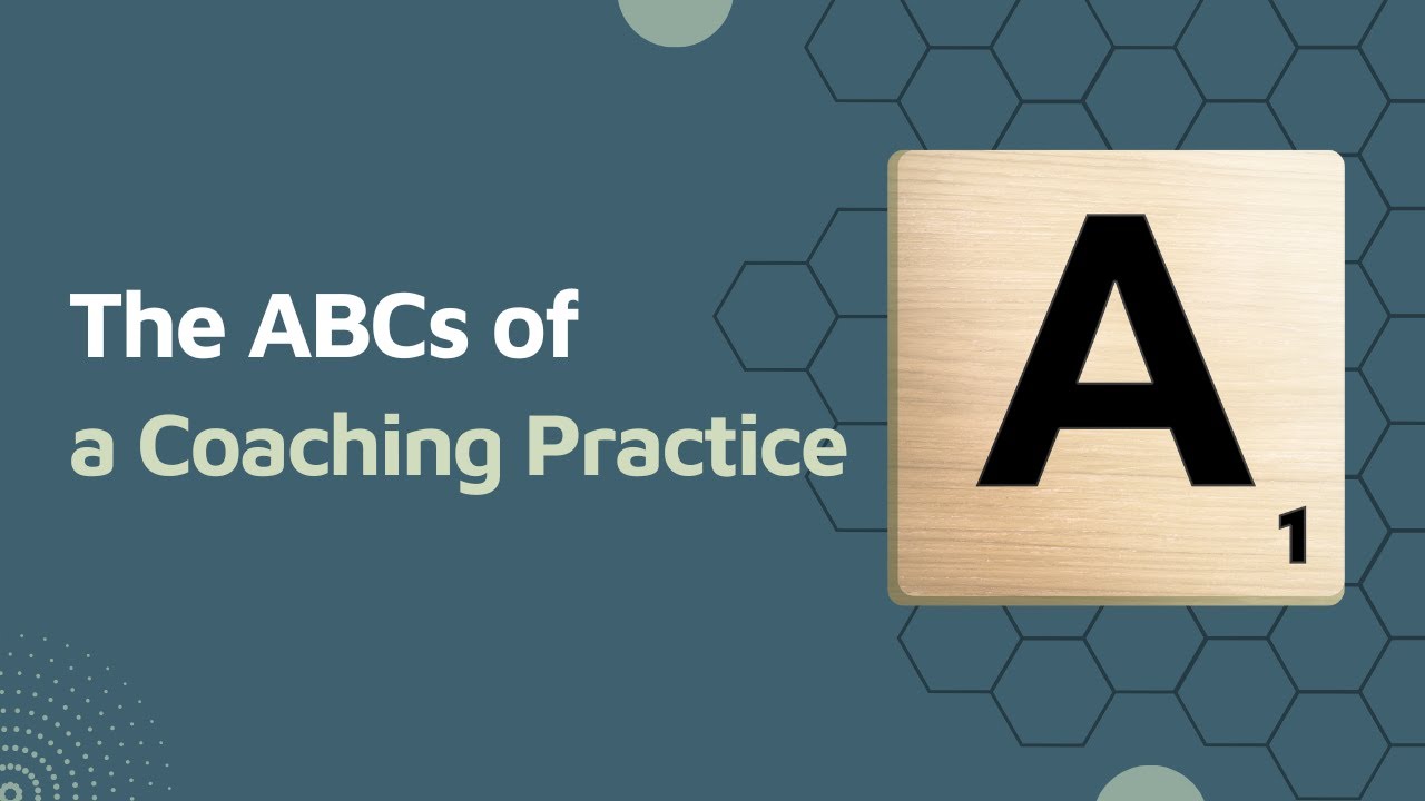 A - The ABCs of a Coaching Practice