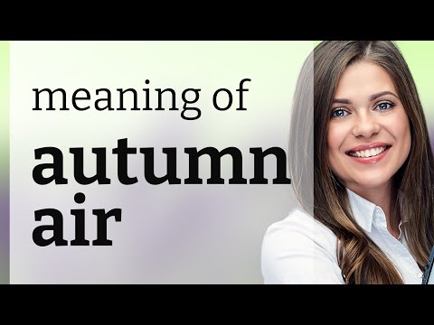 The Essence of Autumn Air: Unveiling Its Meanings