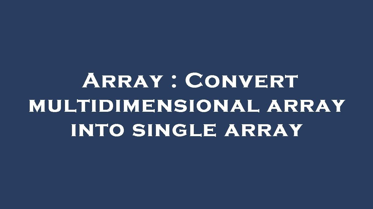 Array : Convert multidimensional array into single array
