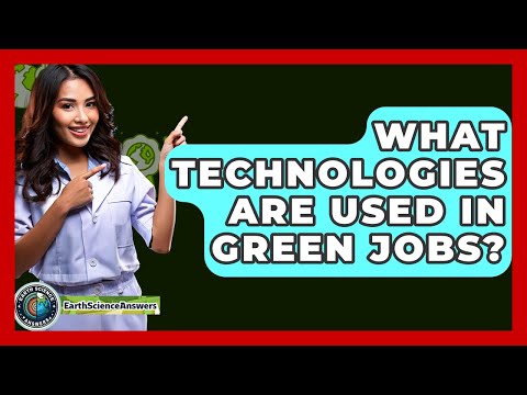 What Technologies Are Used In Green Jobs? - Earth Science Answers