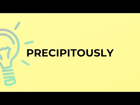 What is the meaning of the word PRECIPITOUSLY?
