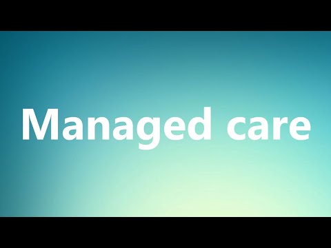 Managed care - Medical Definition and Pronunciation