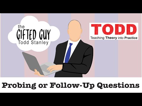 Todd Talks - Probing or Follow-Up Questions