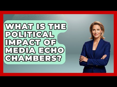What Is The Political Impact Of Media Echo Chambers? - Making Politics Simple