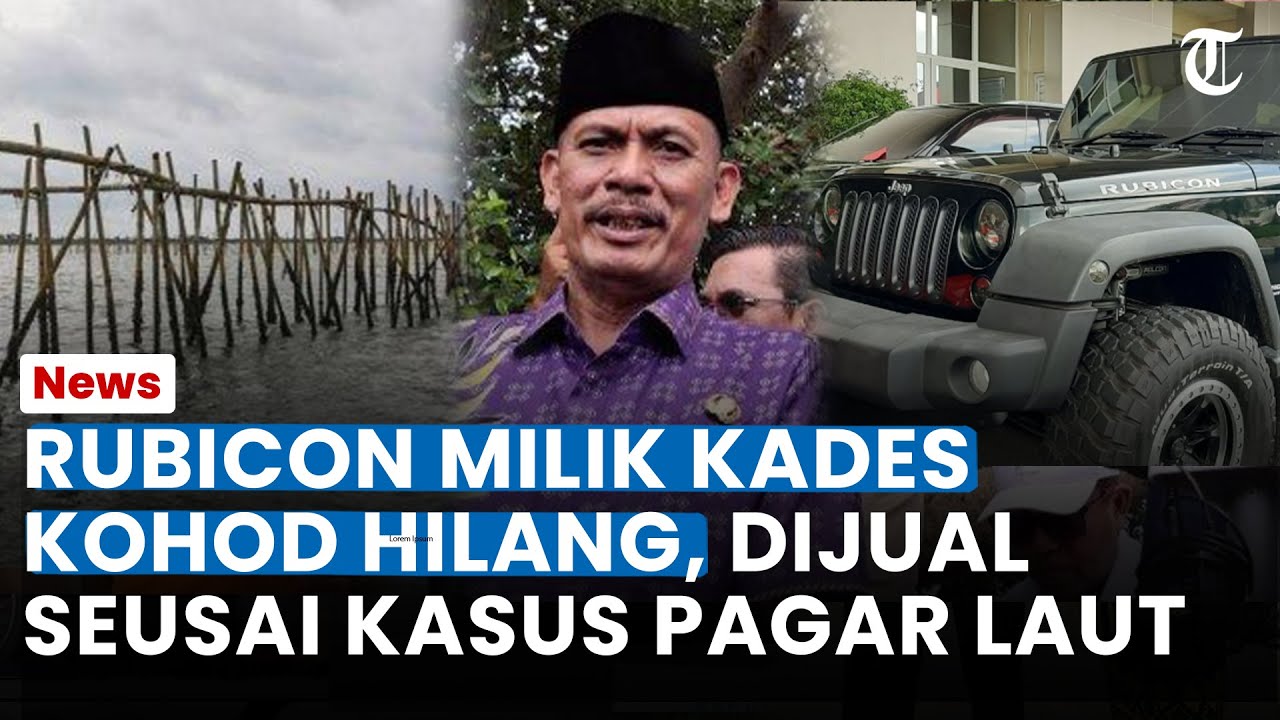 Rubicon Milik Arsin Kades Kohod Menghilang Tanpa Jejak, Dijual seusai ...