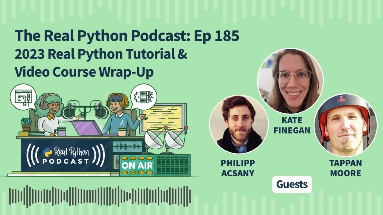 2023 Real Python Tutorial & Video Course Wrap-Up  | Real Python Podcast #185