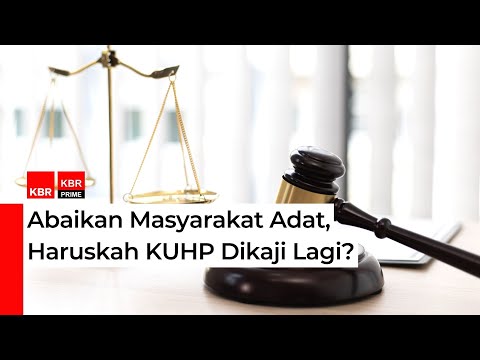 Abaikan Masyarakat Adat, Haruskah KUHP Dikaji Lagi?
