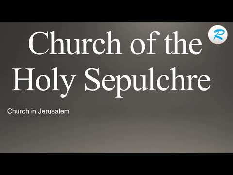 How to pronounce Church of the Holy Sepulchre