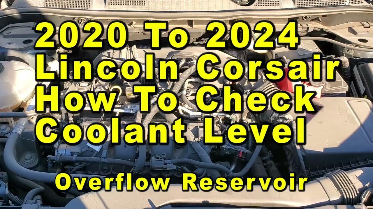 2020 To 2024 Lincoln Corsair How To Check Coolant Antifreeze Level In Overflow Reservoir - Max & Min