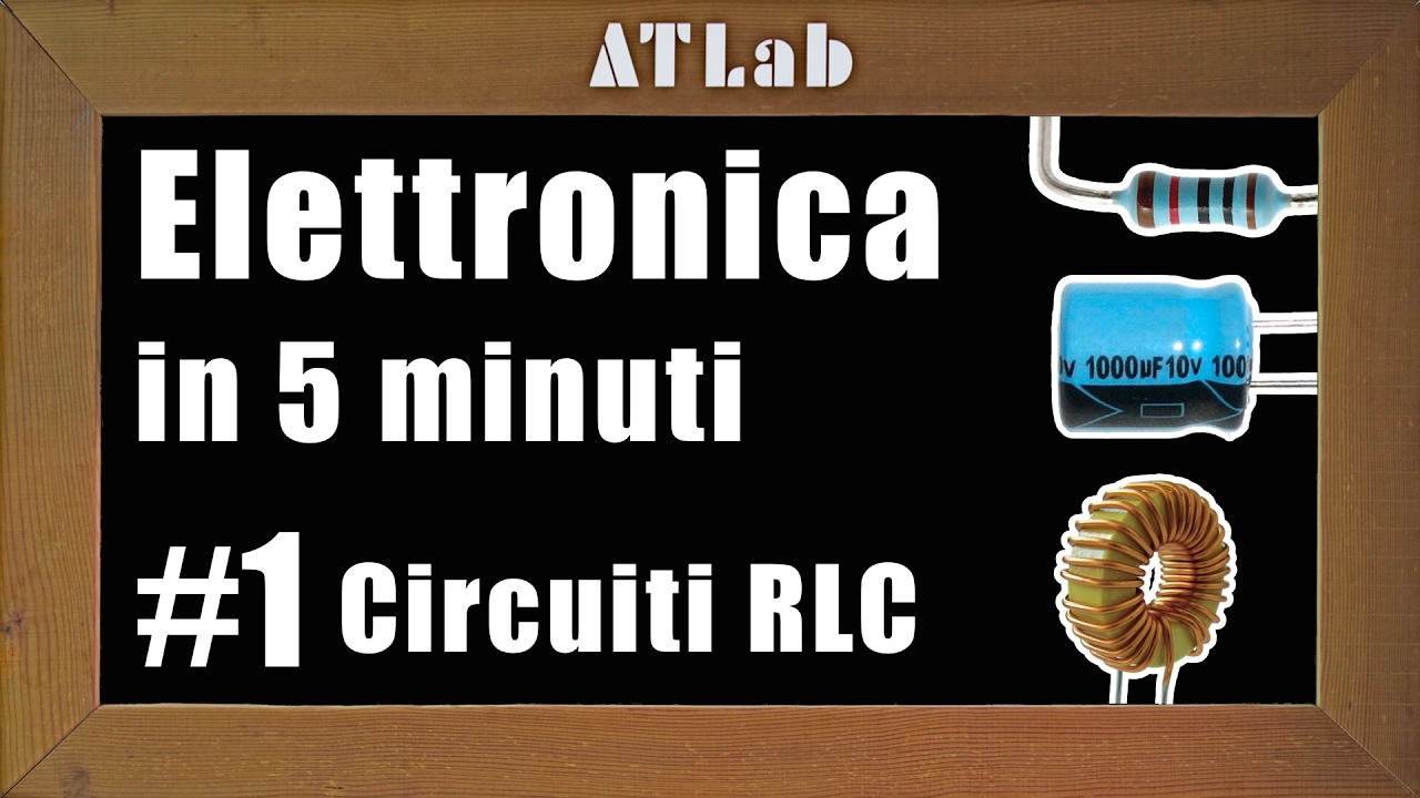 Legge di Ohm e Circuiti RLC - Elettronica in 5 minuti #1