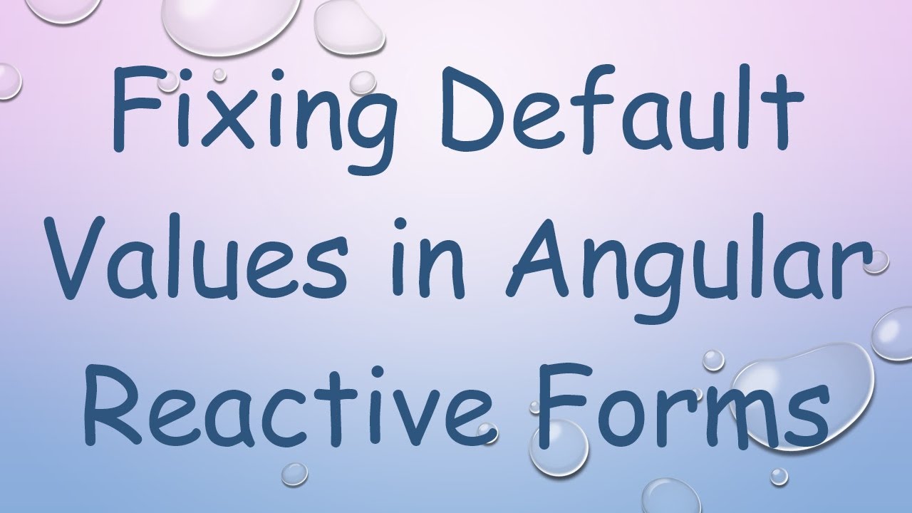 Fixing Default Values in Angular Reactive Forms