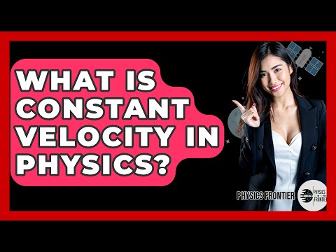 What Is Constant Velocity In Physics? - Physics Frontier