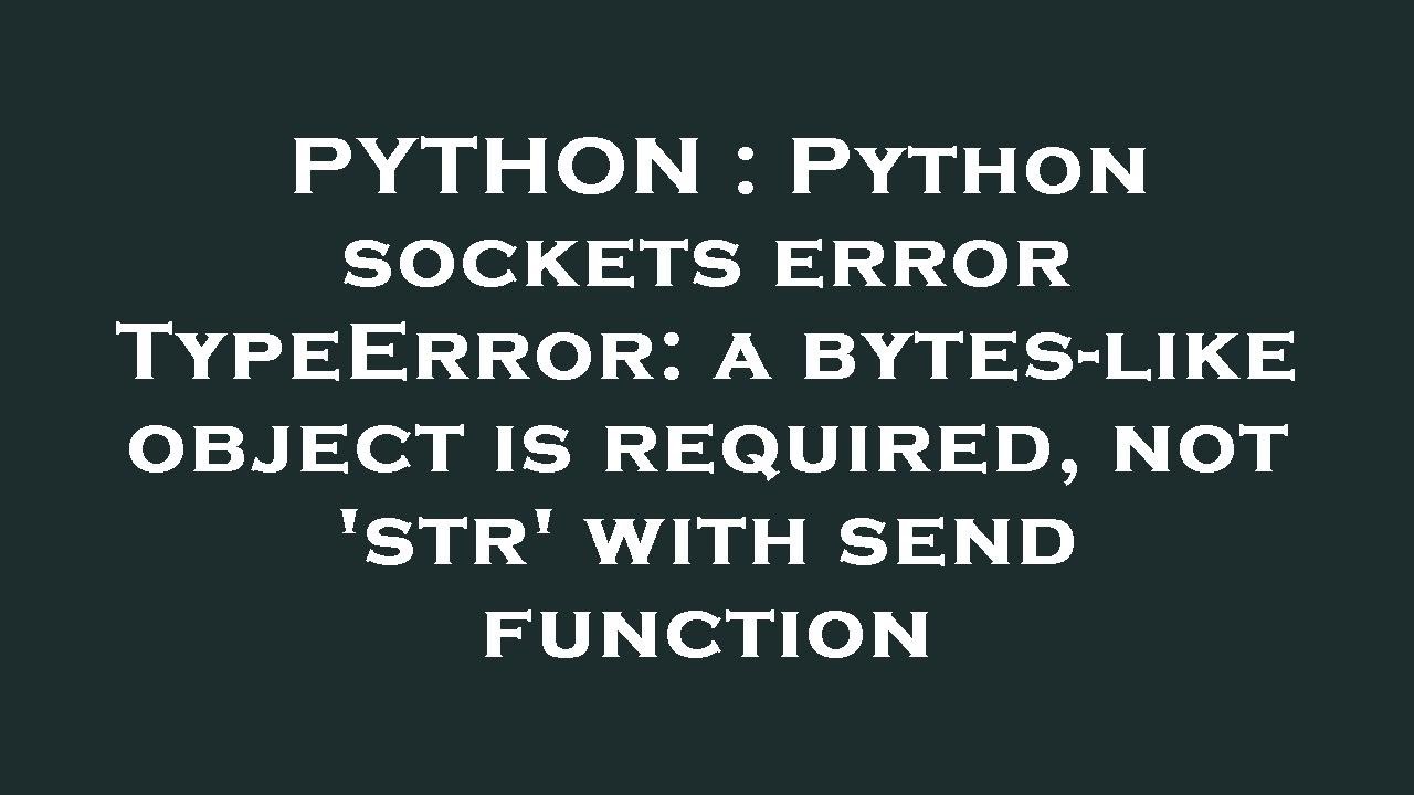 PYTHON : Python sockets error TypeError: a bytes-like object is required, not 'str' with send functi
