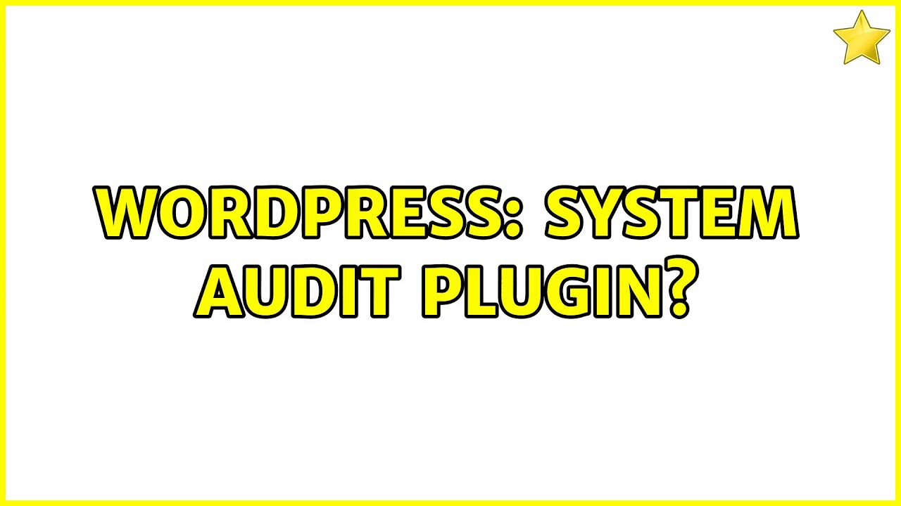 Wordpress: System audit plugin? (2 Solutions!!)
