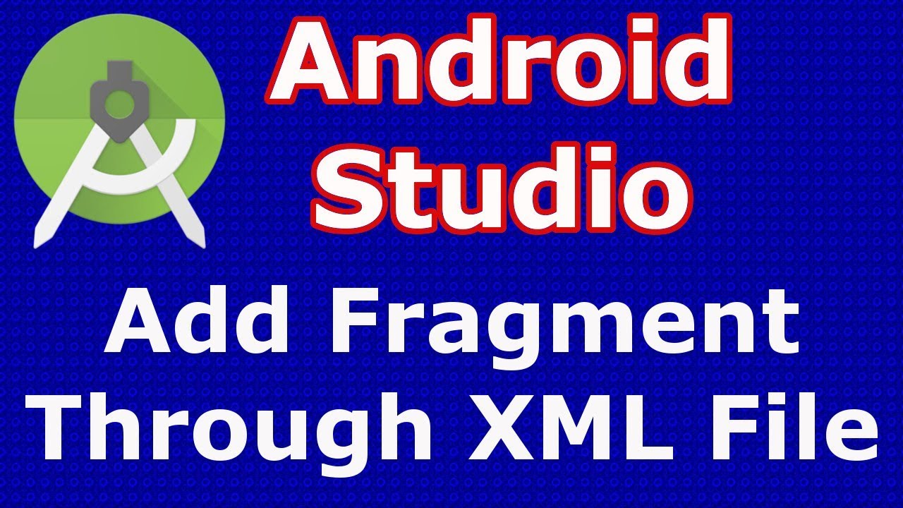 Android Studio | Fragment Introduction | Add Fragment Using XML