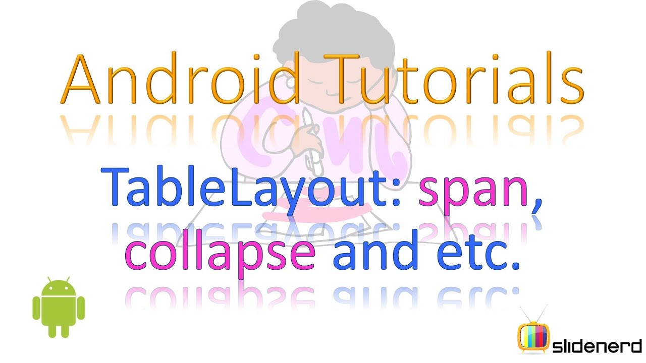 65 Android TableLayout, androidlayoutColumn,androidlayout_span etc. |