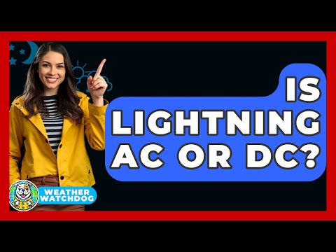 Is Lightning AC Or DC? - Weather Watchdog