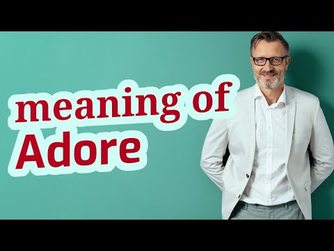 Adore | Meaning of adore ????
