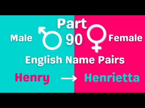 Part 90 - Henry and Henrietta Male and Female English Name Pairs