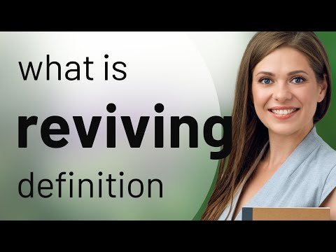 Reviving • definition of REVIVING