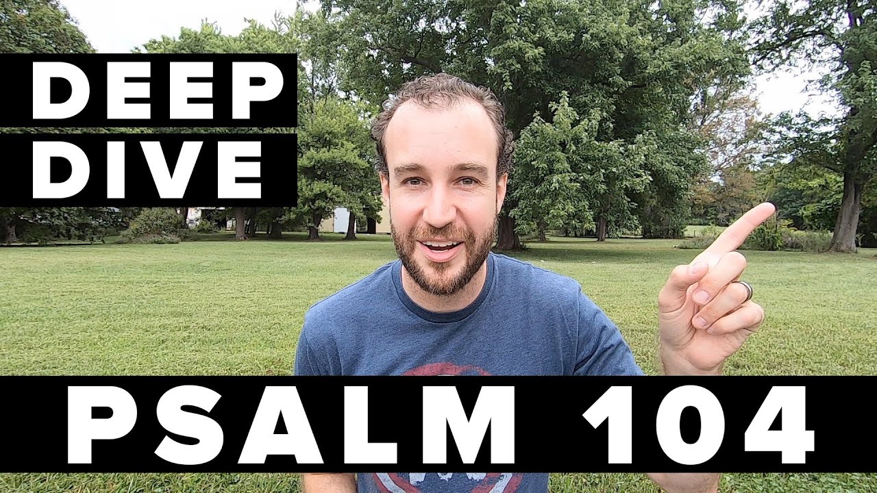 Deep Dive: Psalm 104