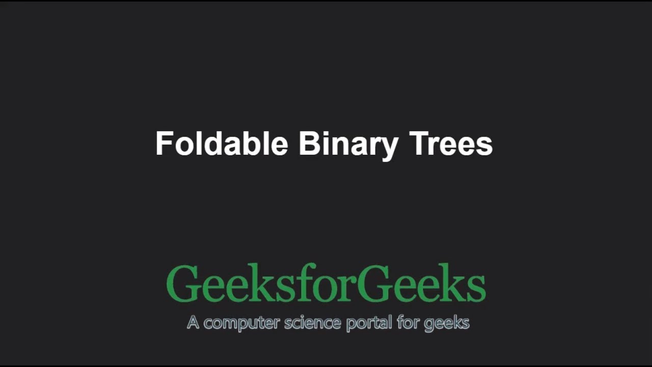 Foldable Binary Trees | GeeksforGeeks