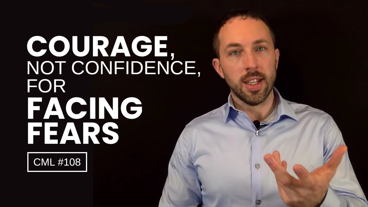 Courage, Not Confidence, For Facing Fears | Chris Masterjohn Lite #108