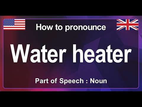 'Water heater' Pronunciation in English, How to Pronounce 'Water heater' in American English