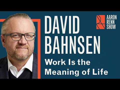 Work Is the Meaning of Life | David Bahnsen