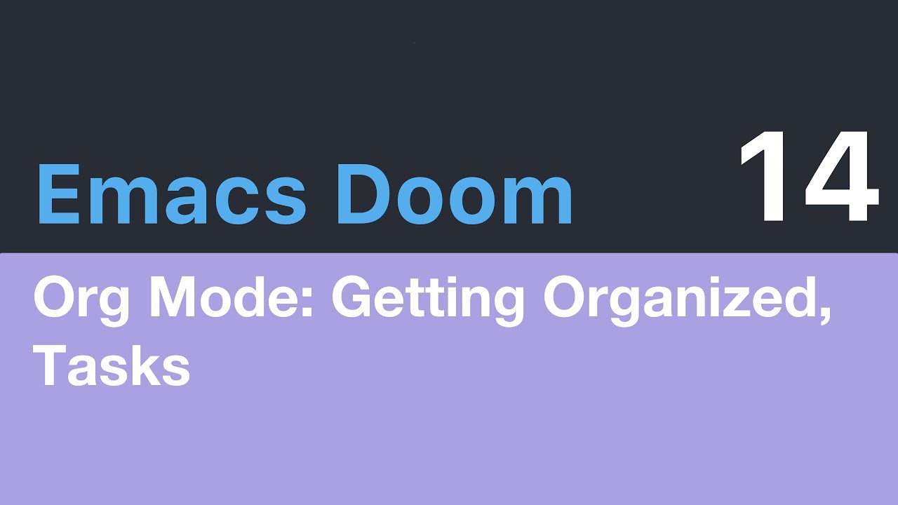 Emacs Doom E14: Org Mode, Getting Organized with Tasks
