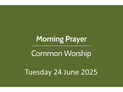 Morning Prayer on Tuesday 24 June 2024.
