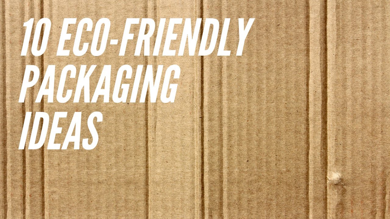10 Eco-Friendly Packaging Ideas