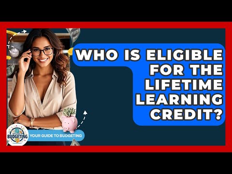 Who Is Eligible For The Lifetime Learning Credit? - Your Guide to Budgeting