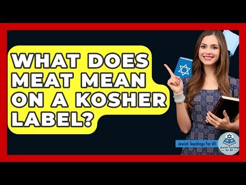 What Does Meat Mean On A Kosher Label? - Jewish Teachings For All