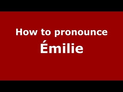 How to Pronounce Émilie - PronounceNames.com