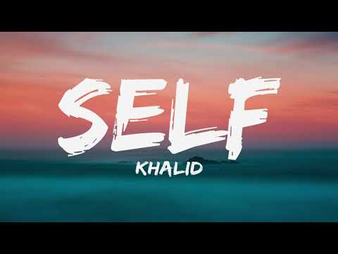 Khalid - Self (Lyrics)