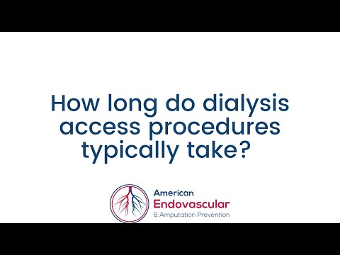 How long do dialysis access procedures typically take?