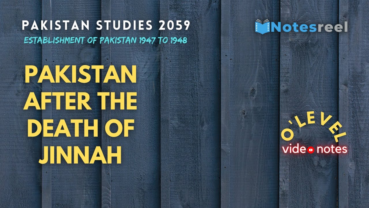 PAKISTAN AFTER THE DEATH OF JINNAH |  O Level Notes Pakistan Studies 2059